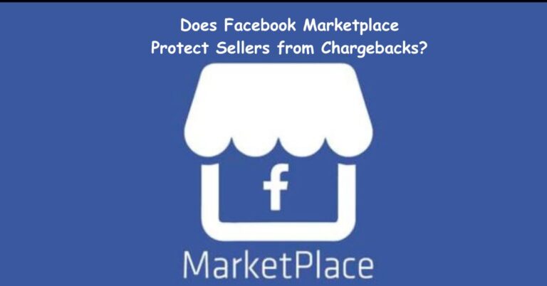 Does Facebook Marketplace Protect Sellers from Chargebacks? - Orashiloaded