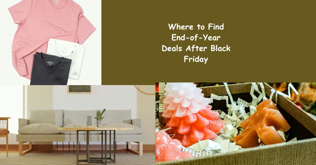 Where to Find End-of-Year Deals After Black Friday - Orashiloaded